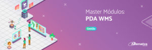 [SÉRIE] Master Módulos - PDA WMS - Alternativa Sistemas | Blog